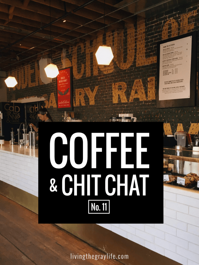 Coffee & Chit Chat No. 11 - Living the Gray Life